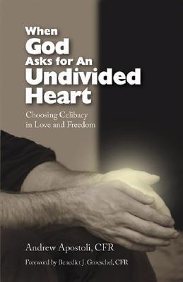 When God Asks for an Undivided Heart: Choosing Celibacy in Love and ...