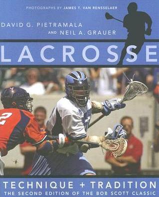Lacrosse: Technique and Tradition, The Second Edition of the Bob Scott ...