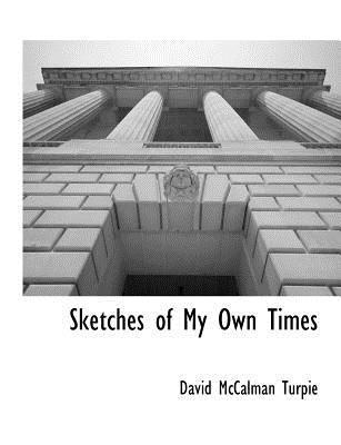 Sketches of My Own Times by David McCalman Turpie | Goodreads