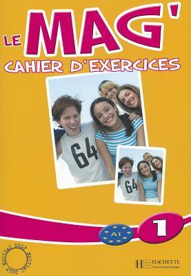 Le Mag' 1 - Cahier d'exercices: Le Mag' 1 - Cahier d'exercices by ...