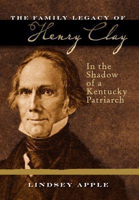 The Family Legacy of Henry Clay: In the Shadow of a Kentucky Patriarch ...