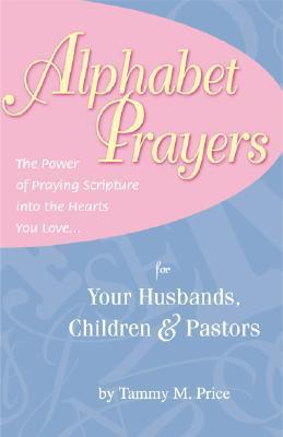 Alphabet Prayers: The Power of Praying Scripture into the Hearts You ...