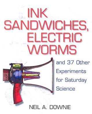 Ink Sandwiches, Electric Worms, and 37 Other Experiments for Saturday ...