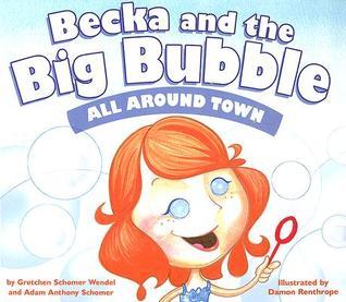 All Around Town (Becka and the Big Bubble) by Gretchen Schomer Wendel ...