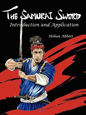 The Samurai Sword: Introduction and Application by Dana Abbott | Goodreads