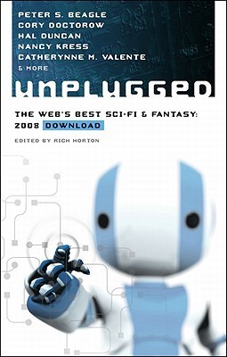 Unplugged: The Web's Best Sci-Fi & Fantasy, 2008 by Rich Horton | Goodreads