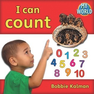 I Can Count (My World, Level a) by Bobbie Kalman | Goodreads