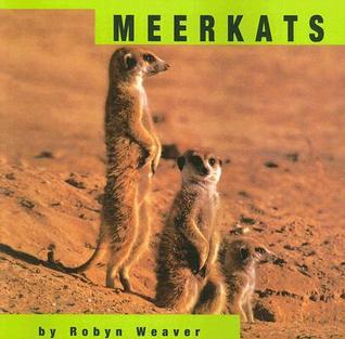 Meerkats by Robyn Weaver | Goodreads