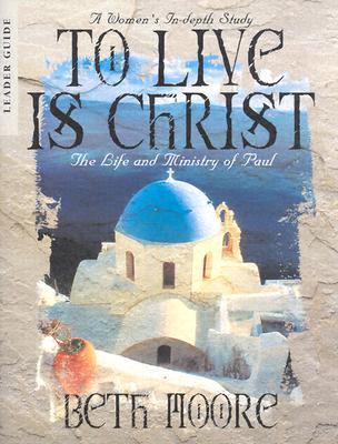To Live Is Christ: The Life and Ministry of Paul - Leader Guide by Beth ...