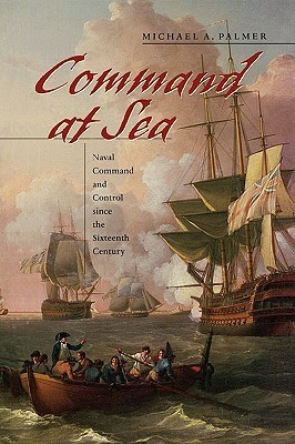 Command at Sea: Naval Command and Control since the Sixteenth Century ...