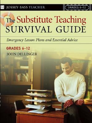 The Substitute Teaching Survival Guide, Grades 6-12: Emergency Lesson ...