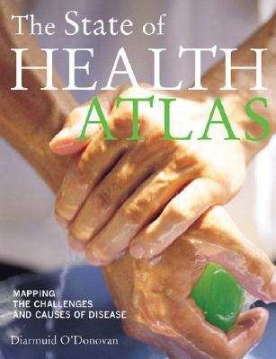 The State of Health Atlas: Mapping the Challenges and Causes of Disease ...