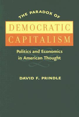 The Paradox of Democratic Capitalism: Politics and Economics in ...