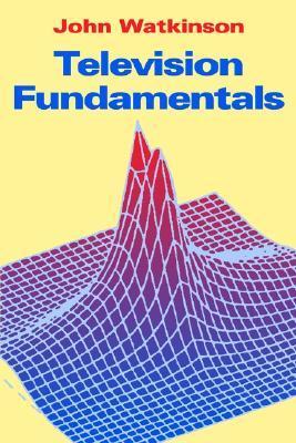 Television Fundamentals by John Watkinson | Goodreads