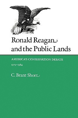 Ronald Reagan and the Public Lands: America's Conservation Debate, 1979 ...
