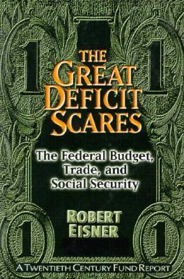The Great Deficit Scare: The Federal Budget, Trade, and Social Security by Robert Eisner | Goodreads