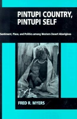 Pintupi Country, Pintupi Self: Sentiment, Place, and Politics among ...