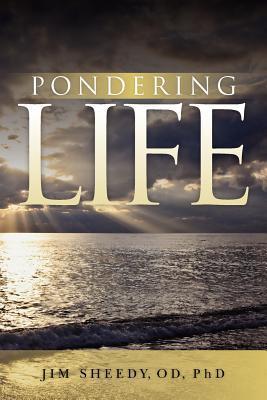 Pondering Life by Jim Sheedy | Goodreads