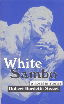 White Sambo: A Novel in Stories by Robert Burdette Sweet | Goodreads