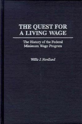 The Quest for a Living Wage: The History of the Federal Minimum Wage ...