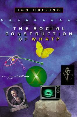 The Social Construction of What? by Ian Hacking | Goodreads