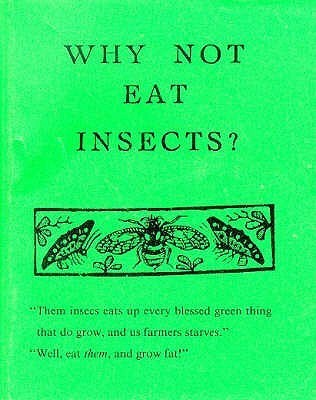 Why Not Eat Insects? by Vincent M. Holt | Goodreads