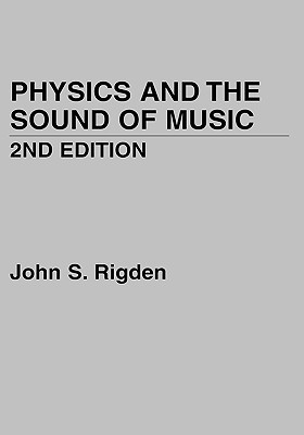 Physics and the Sound of Music, 2nd Edition by John S. Rigden | Goodreads