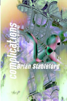 Complications and Other Stories by Brian M. Stableford | Goodreads