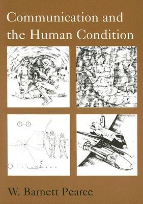 Communication and the Human Condition by W. Barnett Pearce | Goodreads