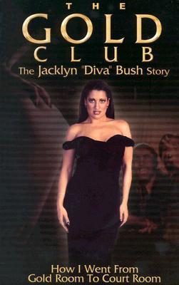 The Gold Club the Jacklyn Diva Bush Story: How I Went from Gold Room to ...