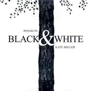 Poems in Black & White by Kate Miller | Goodreads