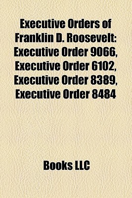 Executive Orders of Franklin D. Roosevelt by Books LLC | Goodreads