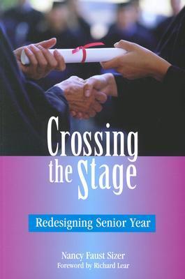 Crossing the Stage: Redesigning Senior Year by Nancy Faust Sizer ...