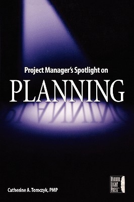 Project Manager's Spotlight on Planning by Catherine A. Tomczyk | Goodreads