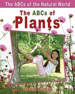The Abcs of Plants (Abcs of the Natural World) by Bobbie Kalman | Goodreads