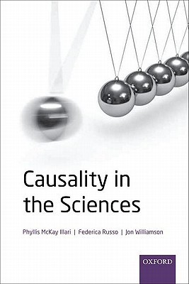 Causality in the Sciences by Phyllis McKay Illari | Goodreads