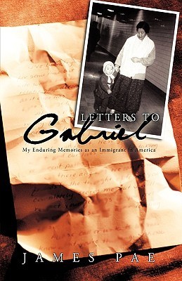 Letters to Gabriel: My Enduring Memories as an Immigrant in America by ...