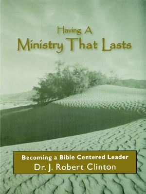 Having a Ministry That Lasts--by Becoming a Bible Centered Leader by J ...