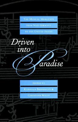 Driven into Paradise: The Musical Migration from Nazi Germany to the ...