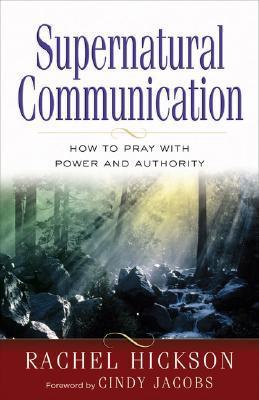 Supernatural Communication: How to Pray with Power and Authority by ...