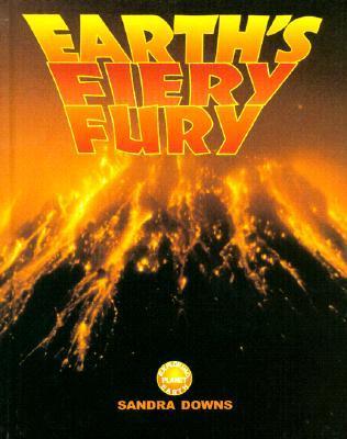 Earth's Fiery Fury (Exploring Planet Earth) by Sandra Downs | Goodreads