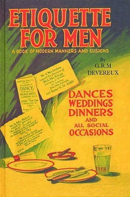 Etiquette for Men: A Book of Modern Manners and Customs by G.R.M ...
