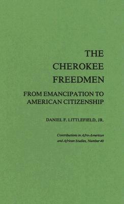The Cherokee Freedmen: From Emancipation to American Citizenship by ...
