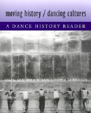 Moving History/Dancing Cultures: A Dance History Reader by Ann Dils ...
