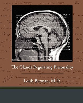 The Glands Regulating Personality by Louis Berman | Goodreads