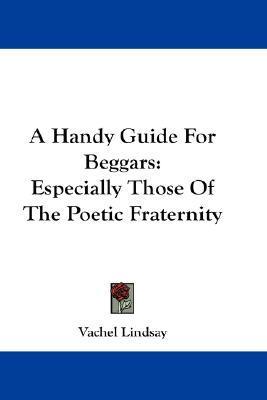 A Handy Guide For Beggars: Especially Those Of The Poetic Fraternity by ...