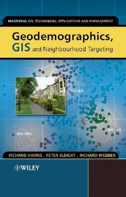 Geodemographics, GIS and Neighbourhood Targeting by Richard J. Harris ...