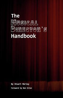 The Musical Director's Handbook by Stuart Morley | Goodreads