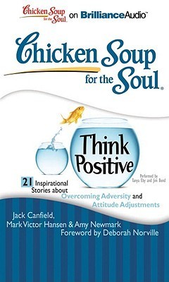 Chicken Soup for the Soul: Think Positive - 21 Inspirational Stories ...
