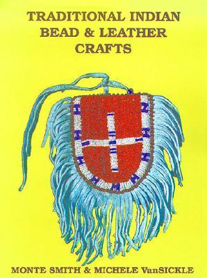 Traditional Indian Bead and Leather Crafts by Monte Smith | Goodreads